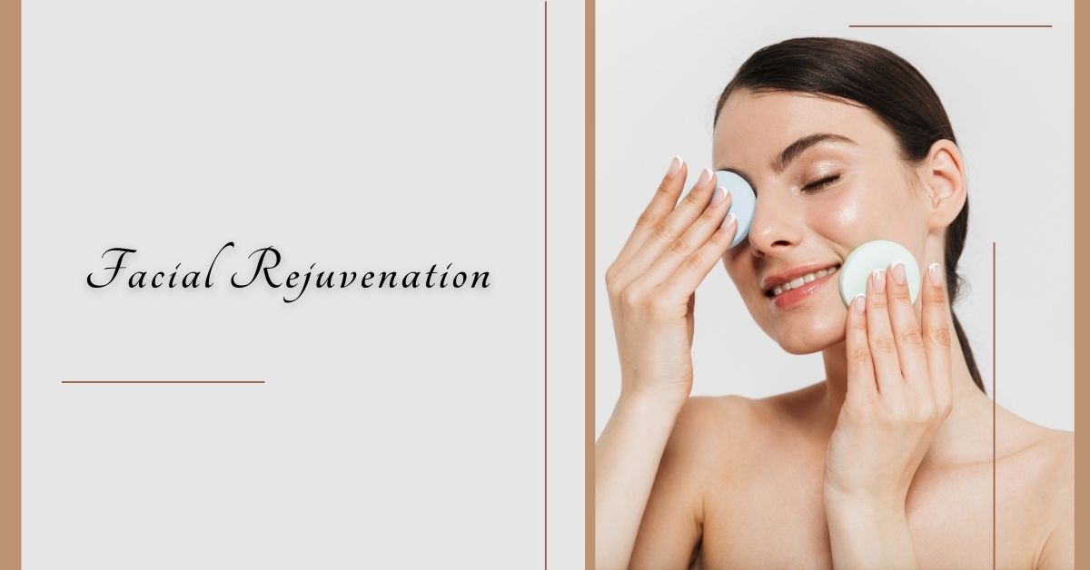 Facial Rejuvenation Look Younger, Feel Fresher